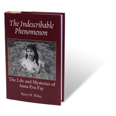 The Indescribable Phenomenon by Barry Wiley (Anna Eva Fay Bio) - Book ...